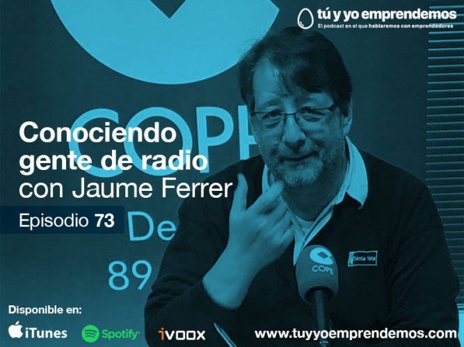 73. Conociendo gente de Radio con Jaume Ferrer | tu y yo emprendemos